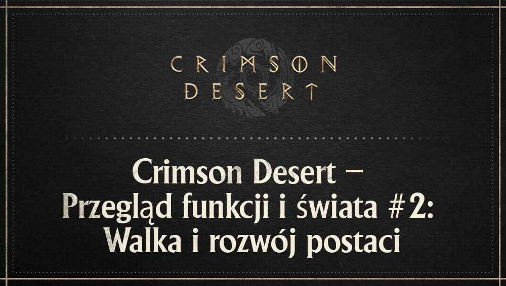 [Ogłoszenia] Crimson Desert – Przegląd funkcji i świata #2: Walka i ...